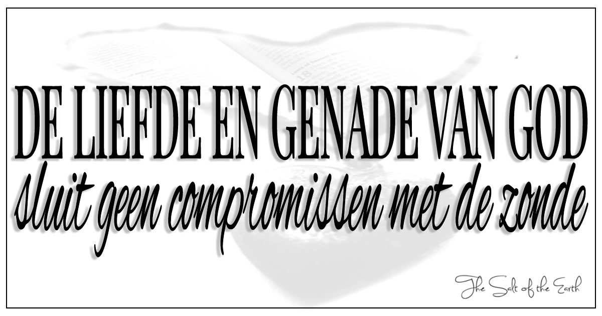 De liefde en genade van God sluit geen compromissen met de zonde