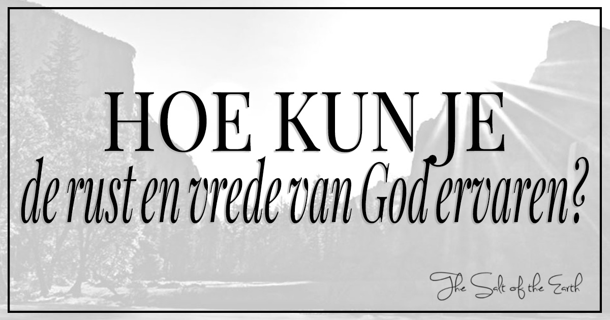 Hoe kun je de rust en vrede van God ervaren?