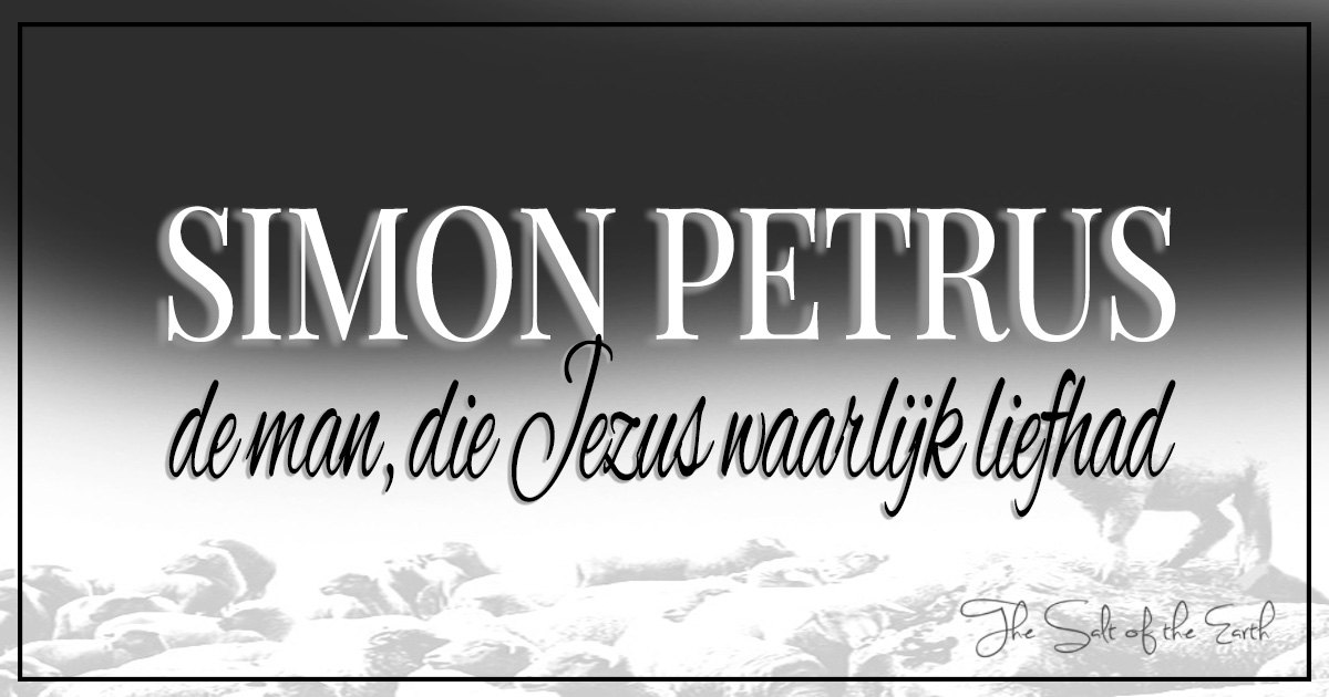 Simon Petrus, de man die Jezus waarlijk liefhad