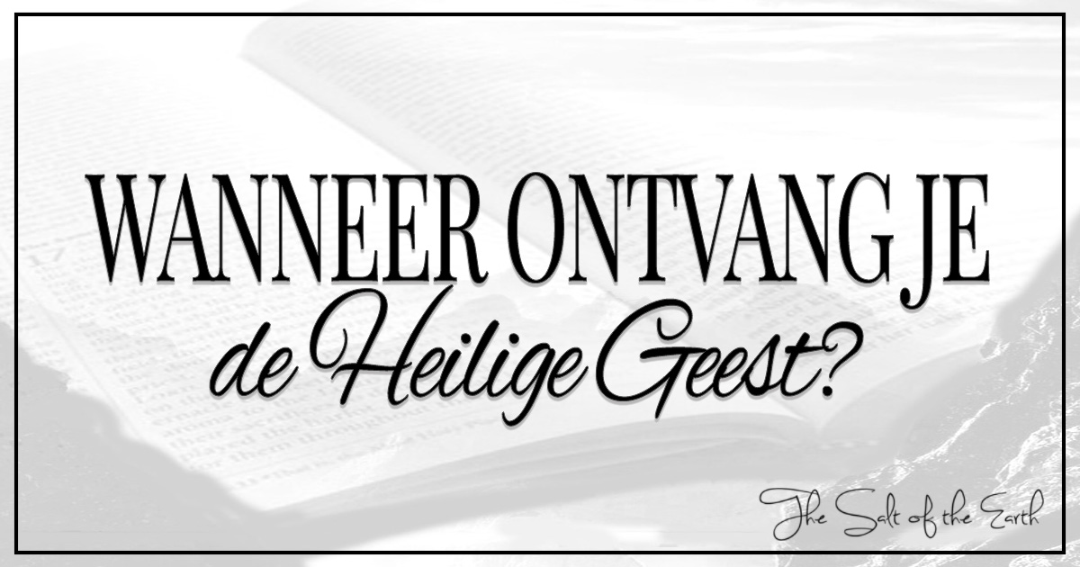 Wanneer Ontvang Je De Heilige Geest?