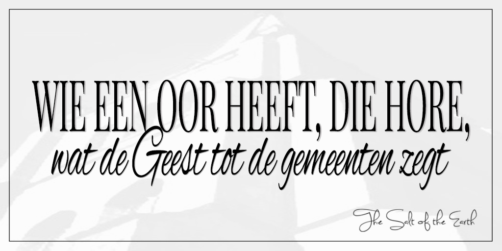 Wie een oor heeft, die hore, wat de Geest tot de gemeenten zegt