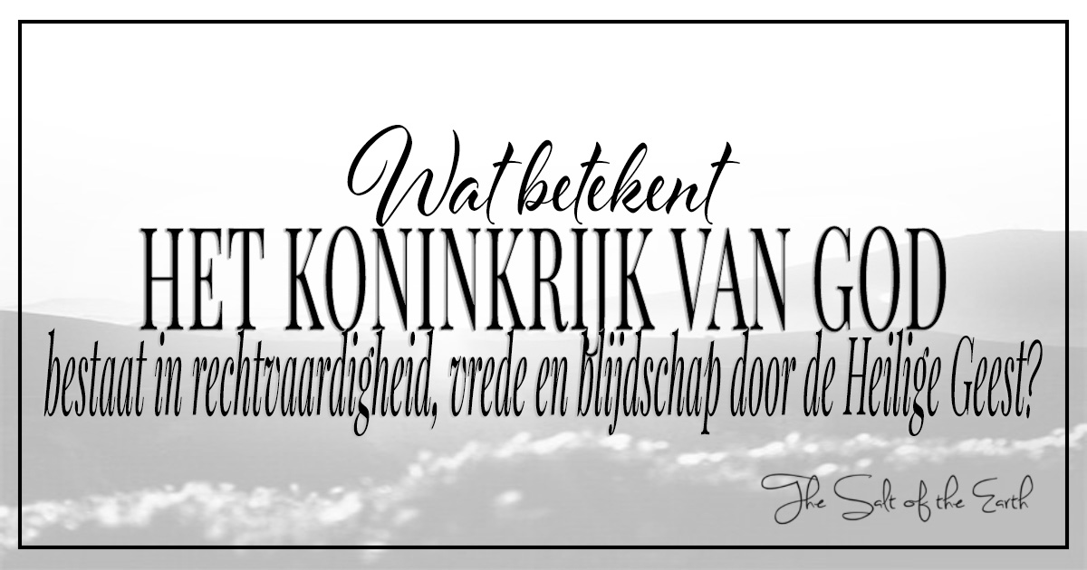 Wat betekent het Koninkrijk van God bestaat in rechtvaardigheid, vrede ...
